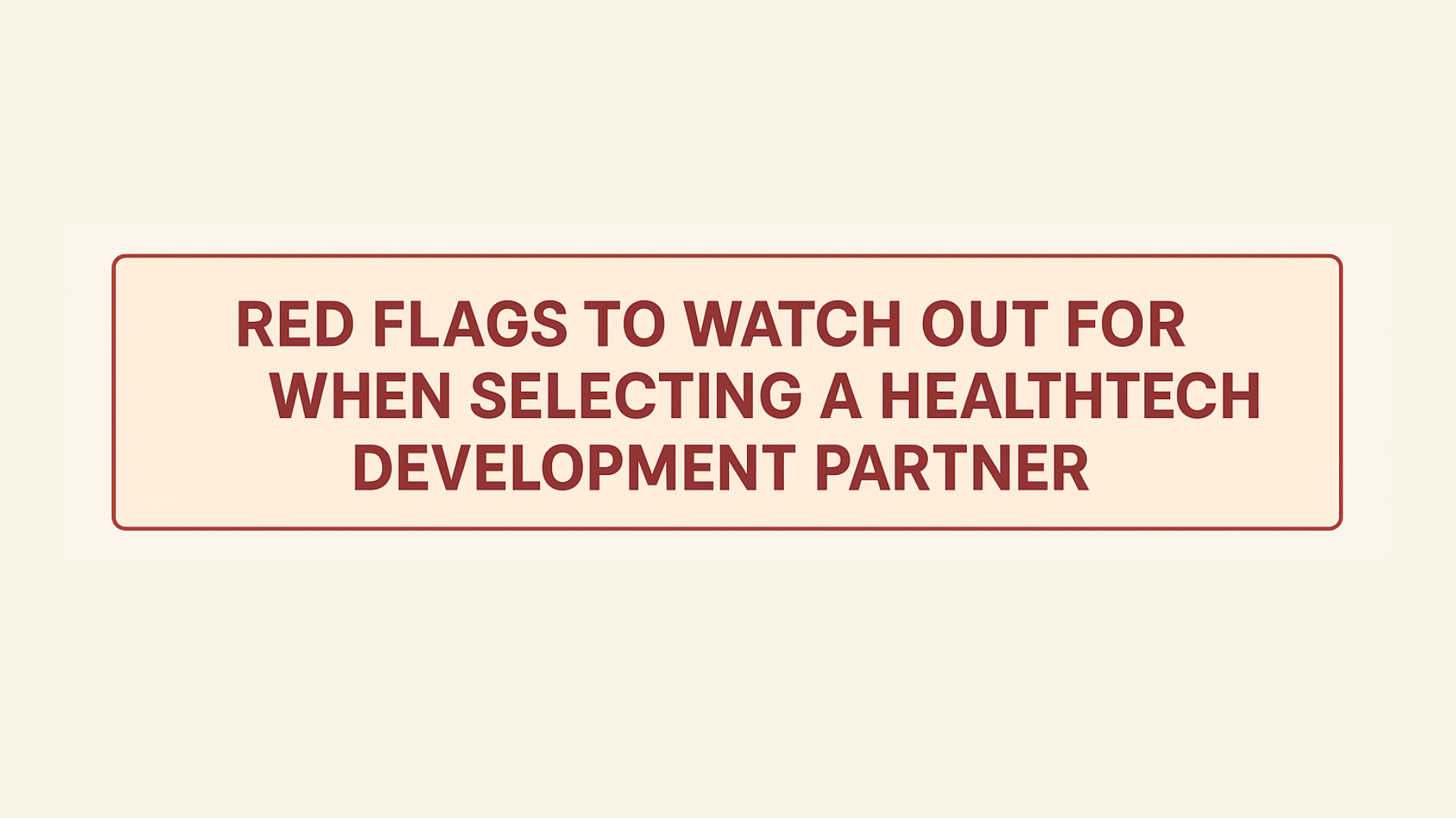 12 Red Flags In Healthtech Development Partners | Tech Trends & Insights
