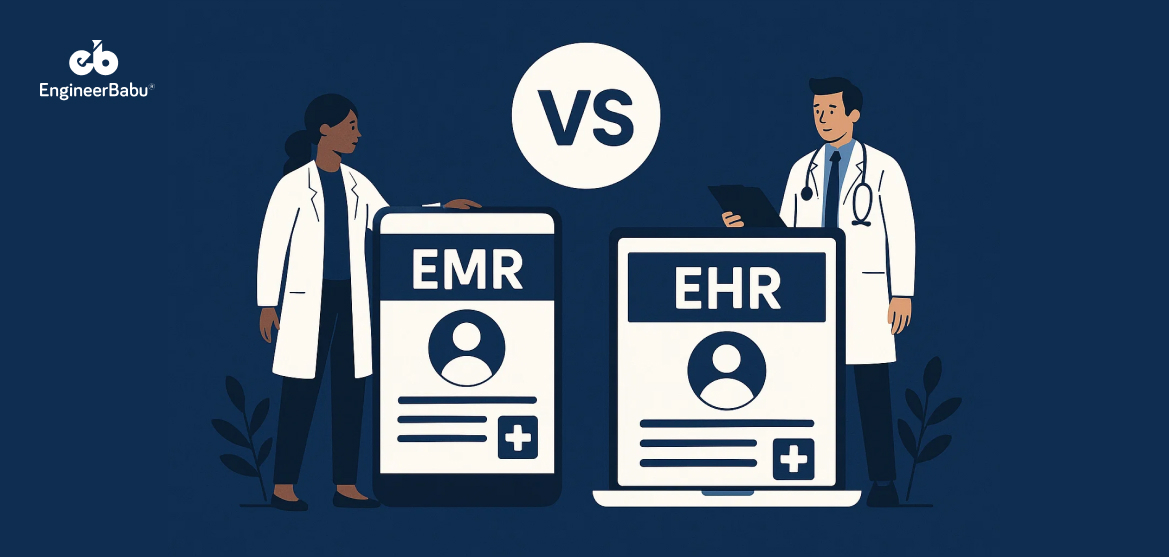 EMR vs EHR in Healthcare: The Key Differences | EngineerBabu Blogs
